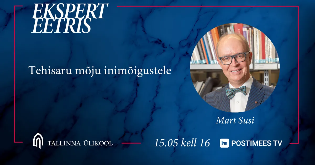 EKSPERT EETRIS Mart Susi «Tehisaru mõju inimõigustele»