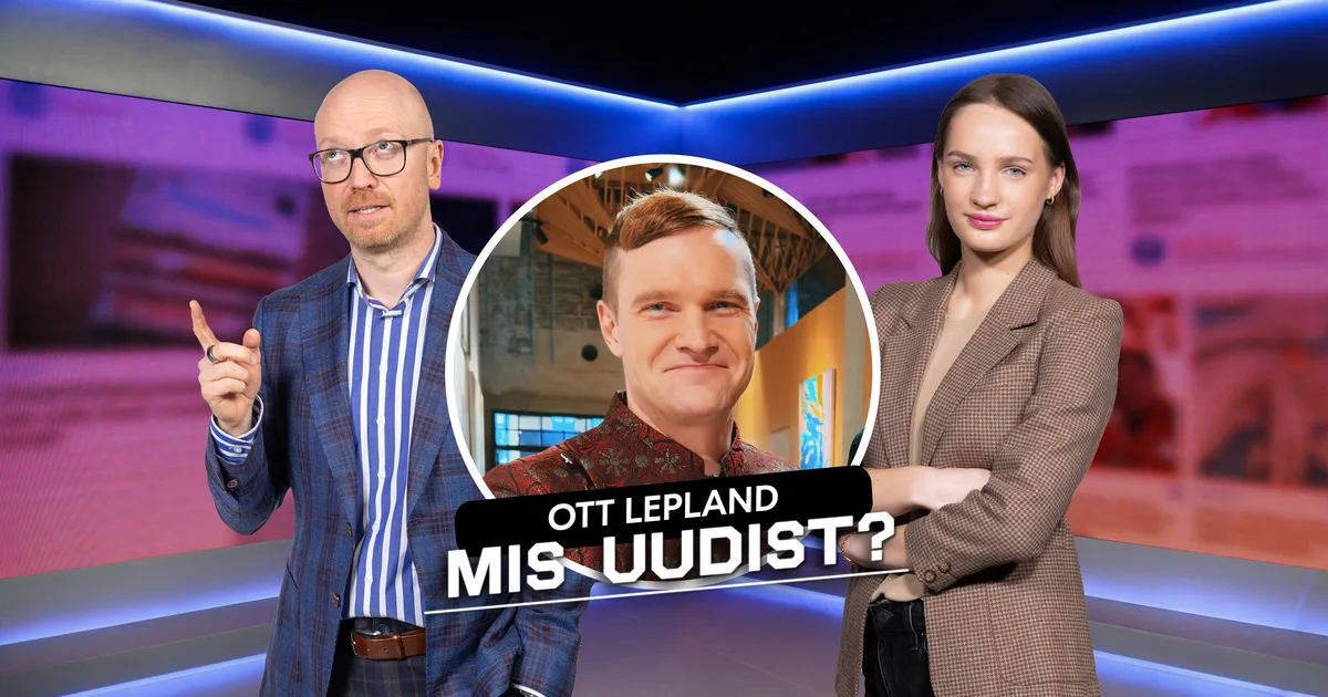 MIS UUDIST Ott Lepland, mis on sinul uudist?