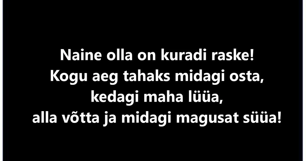Naine olla on kuradi raske!