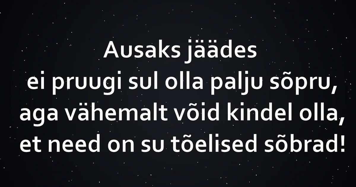 Sul ei pruugi olla palju sõpru