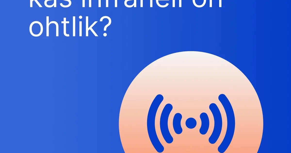 FAKTIKONTROLL Kas infraheli on ohtlik?