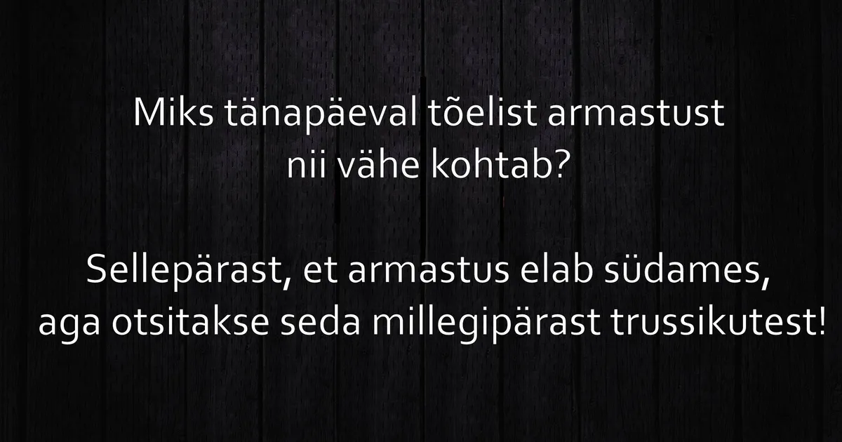 Miks tänapäeval tõelist armastust nii vähe kohtab?